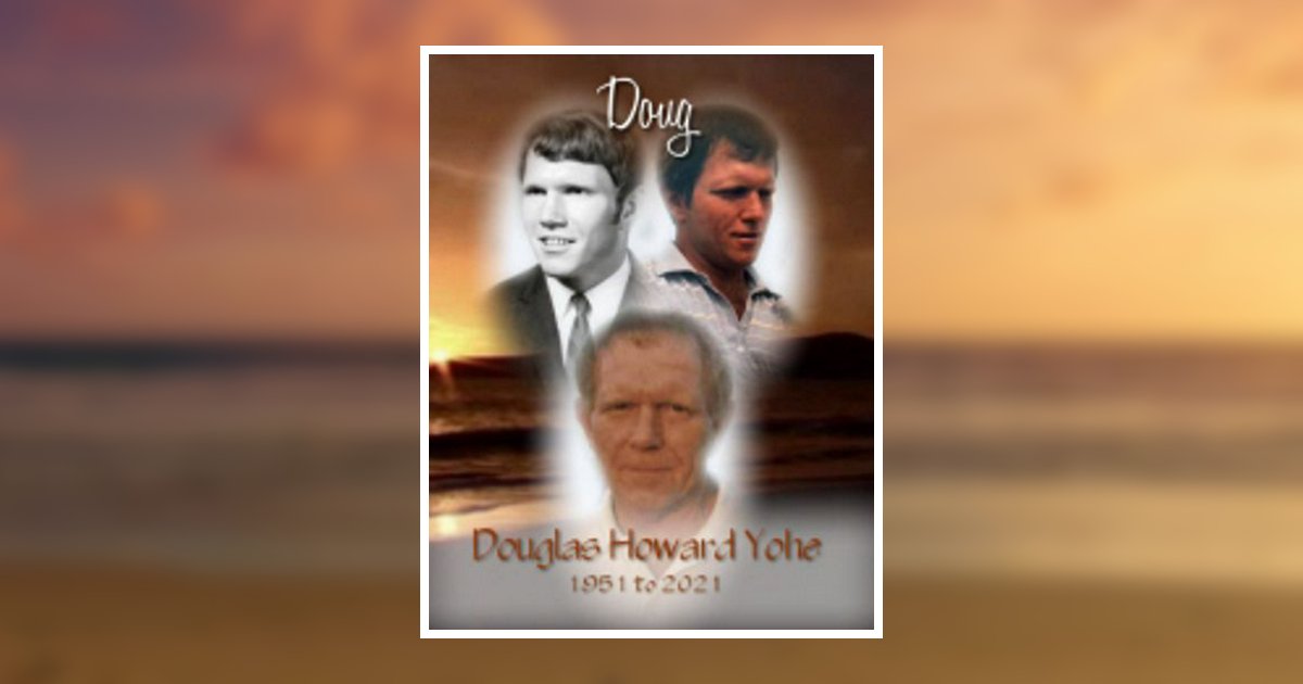 Douglas Howard Yohe Obituary March 16, 2021 - Eggleston Meinert ...