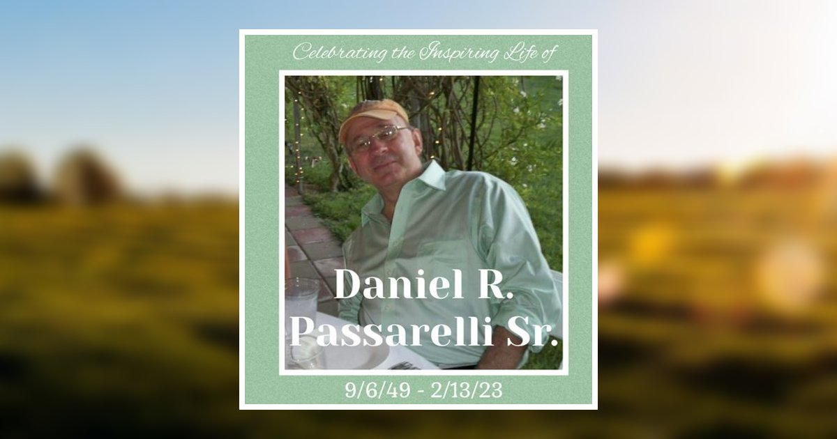 Daniel R. Passarelli Sr. Obituary February 13, 2023 - Inspired Life ...