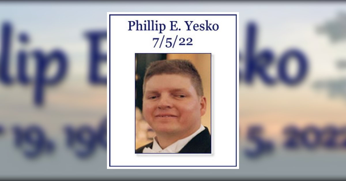 Phillip Yesko Obituary July 5, 2022 - Loutzenhiser Funeral Homes ...